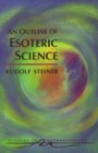 An Outline of Esoteric Science: (CW 13) (Classics in Anthroposophy ...