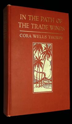 Cora Wells Thorpe, Charles K Stevens / In the Path of the Trade Winds ...