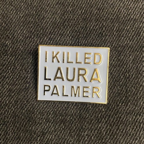 Twin Peaks - I Killed Laura Palmer - (White) - David Lynch - Enamel Pin ...
