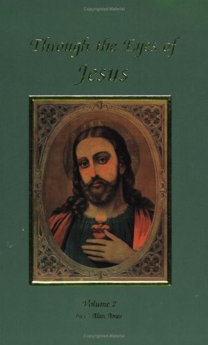 THROUGH THE EYES OF JESUS, VOLUME 2 By Alan Ames & C. Alan Ames **Excellent** 9781890137038| eBay