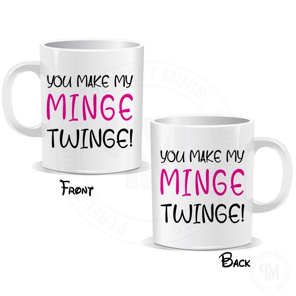 You Make My Minge Twinge Mug Present Birthday Sarcastic Humor Fun ...