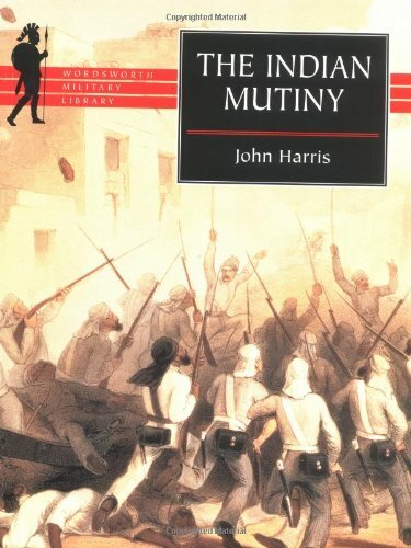 The Indian Mutiny (Wordsworth Military Library) by John Harris ...
