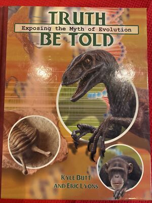 Truth Be Told : Exposing the Myth of Evolution by Kyle Butt and Eric ...