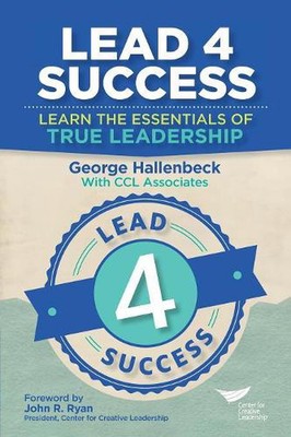 Lead 4 Success: Learn The Essentials Of True Leadership by George ...