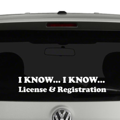 I Know... I Know... License and Registration Vinyl Decal Sticker | eBay