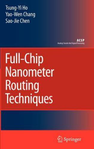 Analog Circuits and Signal Processing Ser.: Full-Chip Nanometer Routing Techniques by Sao-Jie ...