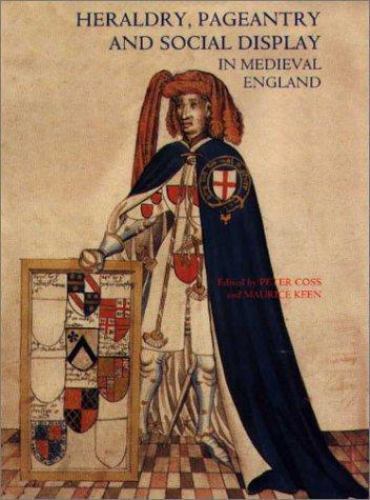 Heraldry, Pageantry and Social Display in Medieval England by Adrian ...