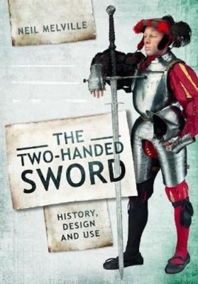 Neil Melville Two Handed Sword History, Design and Use (Copertina ...
