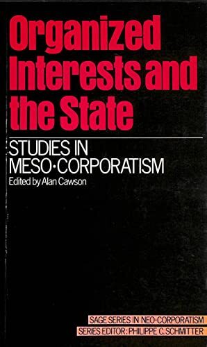 SAGE Studies in Neo-Corporatism Ser.: Organized Interests and the State ...