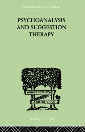 Psychoanalysis and Suggestion Therapy : Their Technique, Applications ...