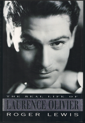 The Real Life of Laurence Olivier ; by Roger Lewis - EXCELLENT ...