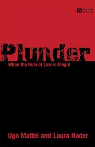 Plunder : When the Rule of Law Is Illegal by Laura Nader and Ugo Mattei ...