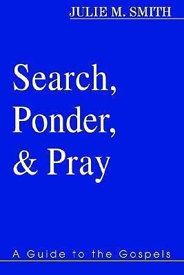 Search, Ponder, and Pray : Guide to the by Julie M. Smith (2003, Trade ...
