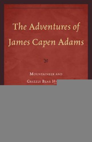 Adventures of James Capen Adams : Mountaineer and Grizzly Bear Hunter ...
