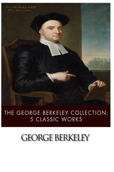 The George Berkeley Collection: 5 Classic Works by George Berkeley ...