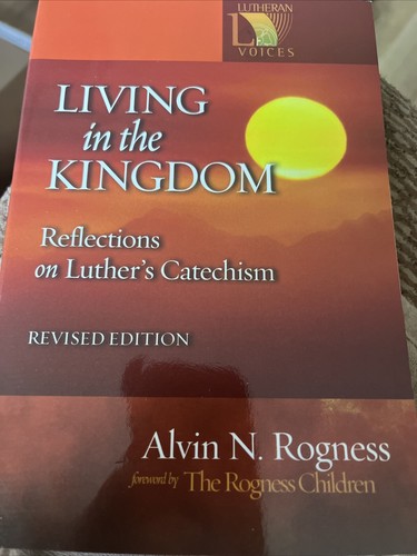 Living in the Kingdom : Reflections on Luther's Catechism, Revised ...