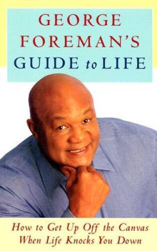George Foremans Guide to Life: How to Get Up Off the Canvas When Life ...