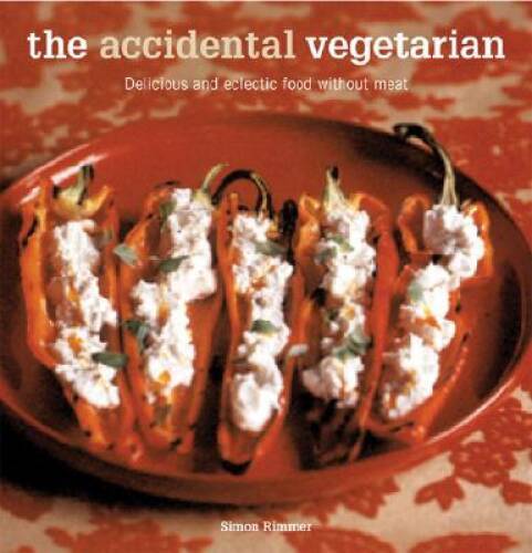 The Accidental Vegetarian: Delicious and Eclectic Food Without Meat ...