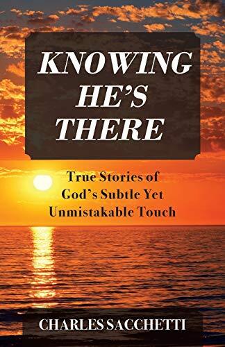 Knowing He's There: True Stories of God's Subtle Yet Unmistakable Touch ...