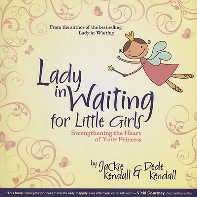 Lady in Waiting for Little Girls: Strengthening the Heart of Your ...