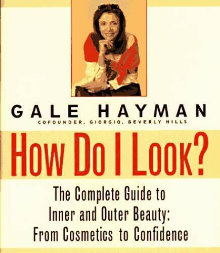 How Do I Look: The Complete Guide to Inner and Outer Beauty: From ...