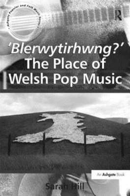 'Blerwytirhwng?' The Place of Welsh Pop Music by Sarah Hill: New ...