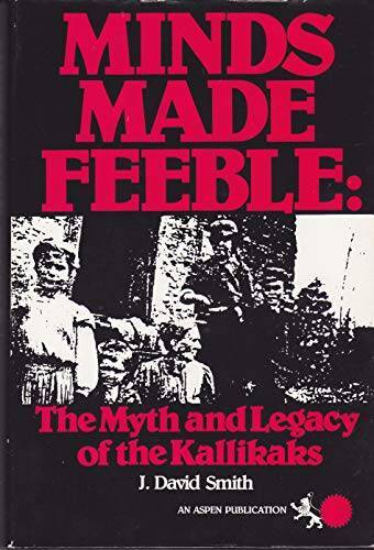 Minds Made Feeble : The Myth and Legacy of the Kallikaks by J. David ...