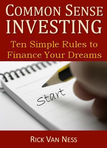 Common Sense Investing : Ten Simple Rules to Finance Your Dreams, or ...