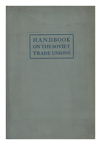 LOZOVSKY, A. (ED. ) Handbook on the Soviet Trade Unions, for Workers ...