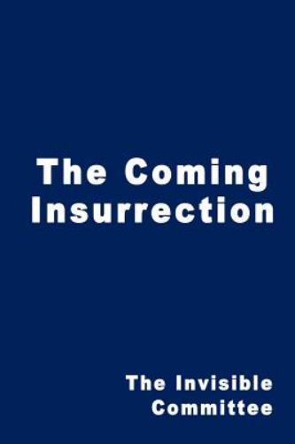 The Coming Insurrection by The Invisible Committee and The Invisible C ...
