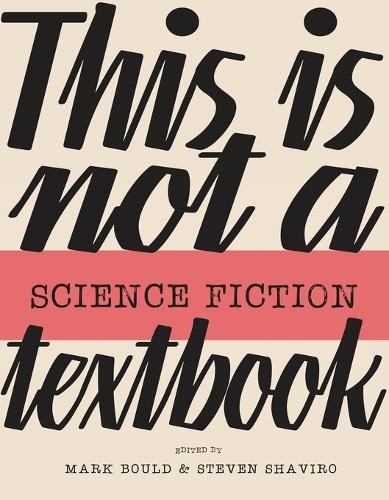 Mark Bould Steven Shaviro This Is Not A Science Fiction Textbook ...