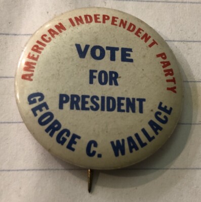 AMERICAN INDEPENDENT PARTY George C. Wallace For President Pin Button ...