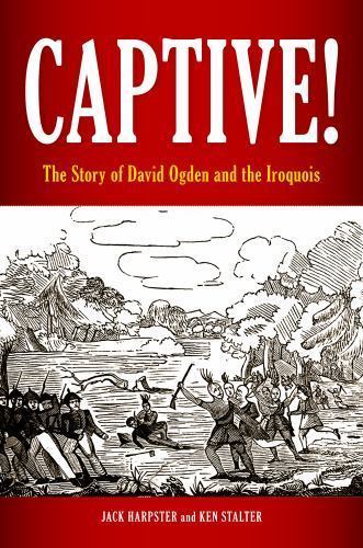 Captive! : The Story of David Ogden and the Iroquois by Jack Harpster ...