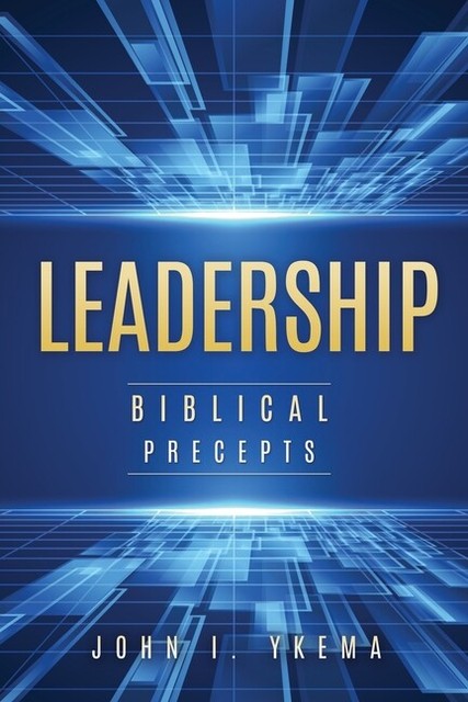 Leadership : Biblical Precepts: Biblical Precepts by John I. Ykema ...