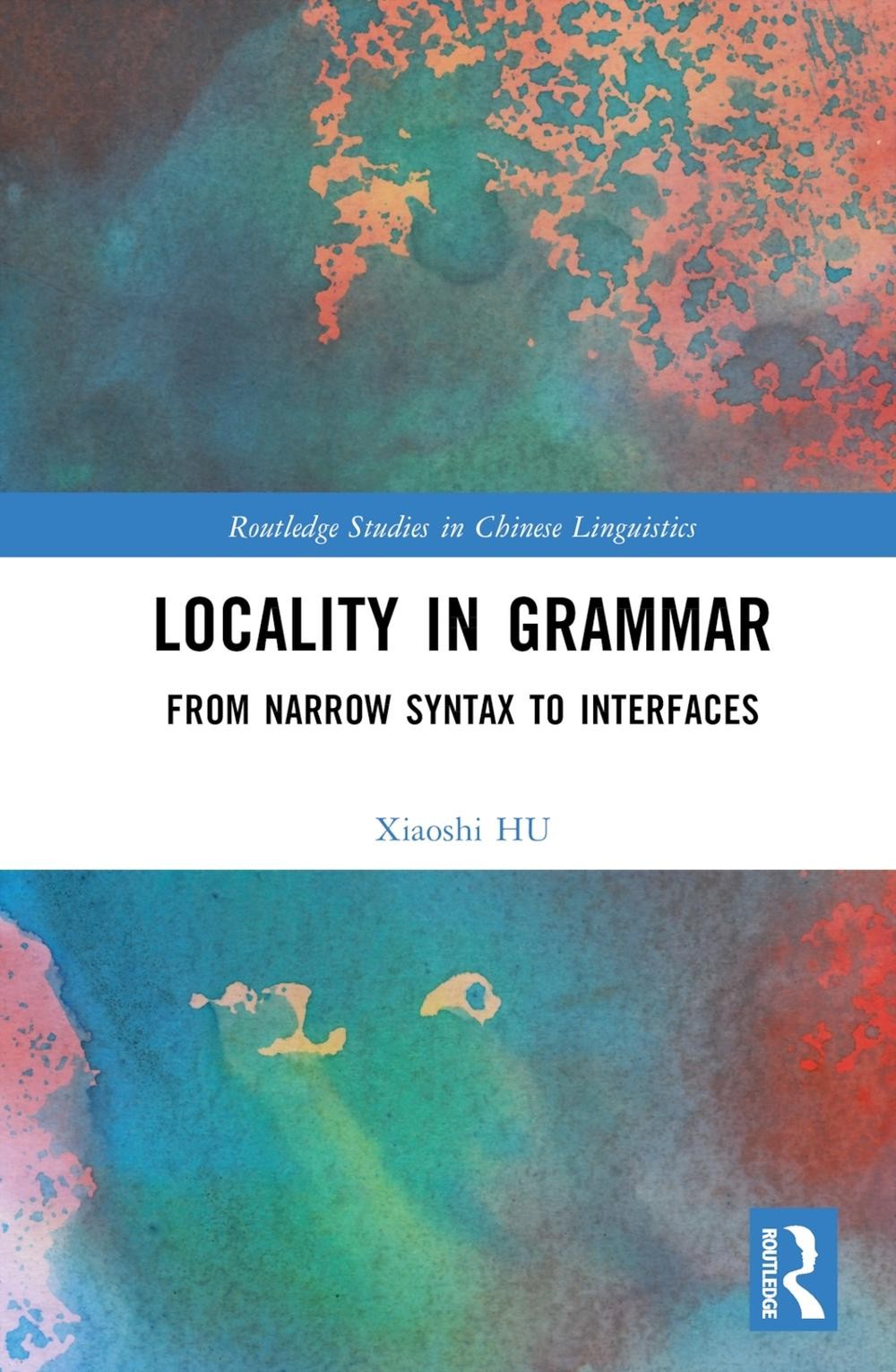 Locality in Grammar: From Narrow Syntax to Interfaces by Xiaoshi Hu ...