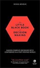 The Little Black Book of Decision Making: Making Complex Decisions with ...