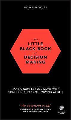 The Little Black Book of Decision Making: Making Complex Decisions with ...