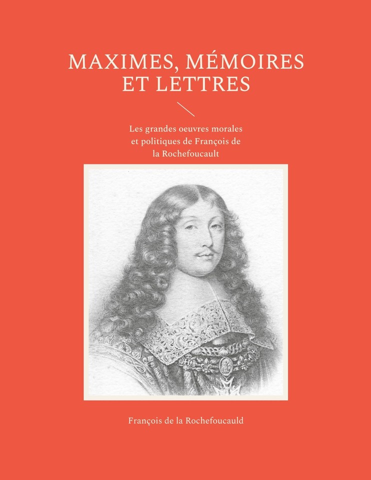 François de la Rochefoucauld | Maximes, mémoires et lettres ...