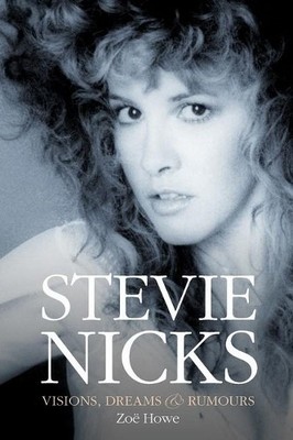 Zoe Howe Stevie Nicks: Visions, Dreams & Rumours Revised Edition (Poche ...