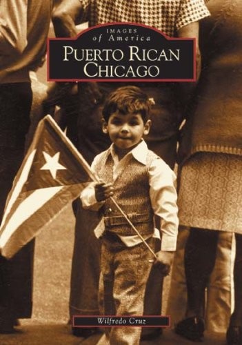 PUERTO RICAN CHICAGO (IL) (IMAGES OF AMERICA) By Wilfredo Cruz ...