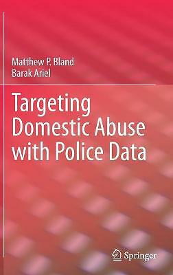 Targeting Domestic Abuse with Police Data by Matthew P. Bland and Barak ...