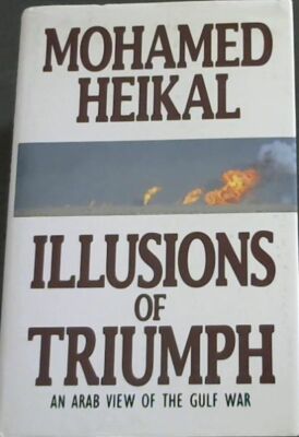 Heikal, Mohammad .. Illusions of Triumph: An Arab View of the Gulf War 9780002550147| eBay