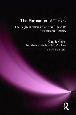 The Formation of Turkey: The Seljukid Sultanate of Rum: Eleventh to ...