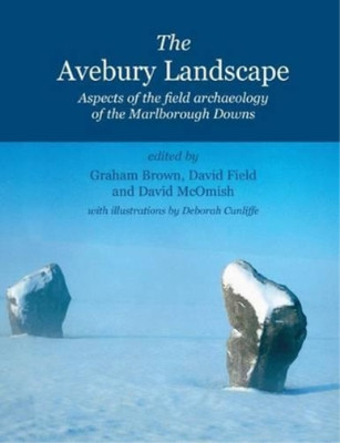 Graham Brown David Field Deborah Cunliffe David McOm The Avebury Landsc ...