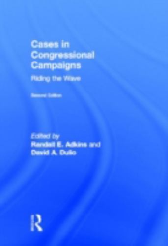 Cases in Congressional Campaigns : Riding the Wave by David A. Dulio ...