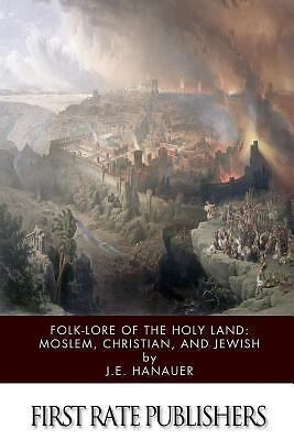 Folk-Lore of the Holy Land: Moslem, Christian, and Jewish by J. E ...