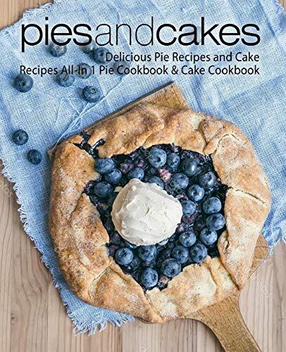 Pies and Cakes: Delicious Pie Recipes and Cakes Recipes All-in 1 Pie ...
