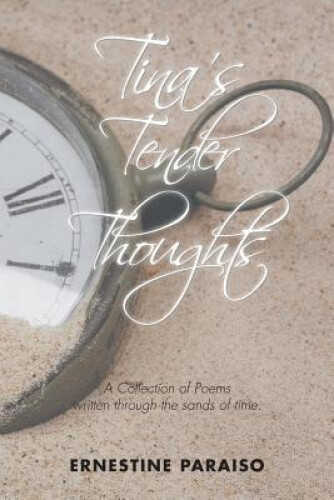 Tina'S Tender Thoughts: A Collection of Poems Written Through the Sands ...