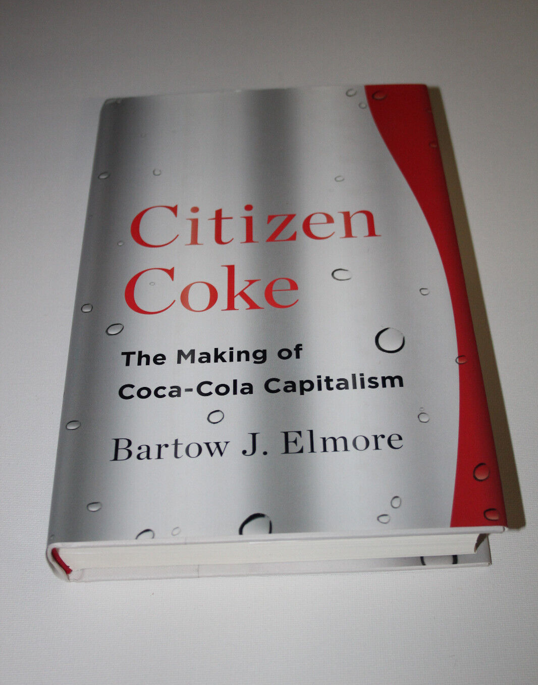 Citizen Coke: The Making of Coca-Cola Capitalism by Bartow J. Elmore ...