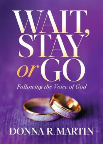 Wait, Stay or Go: Following the Voice of God by Martin, Donna R ...